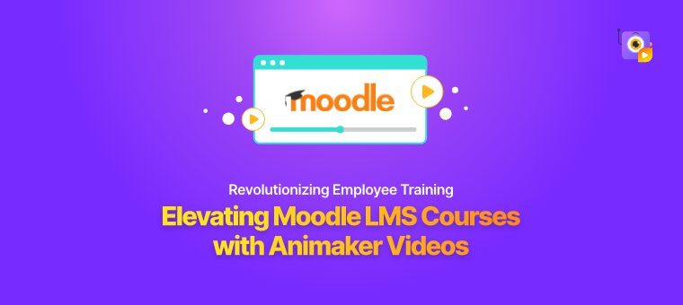 Employee Training: Elevating Moodle LMS Courses with Animaker Videos ...